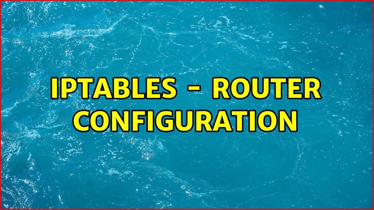 iptables - router configuration (2 Solutions!!) - YouTube