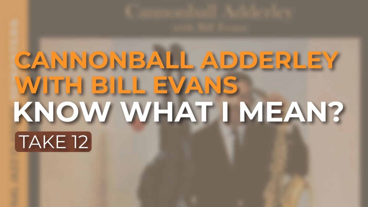 Cannonball Adderley with Bill Evans - Know What I Mean? (Take 12 ...
