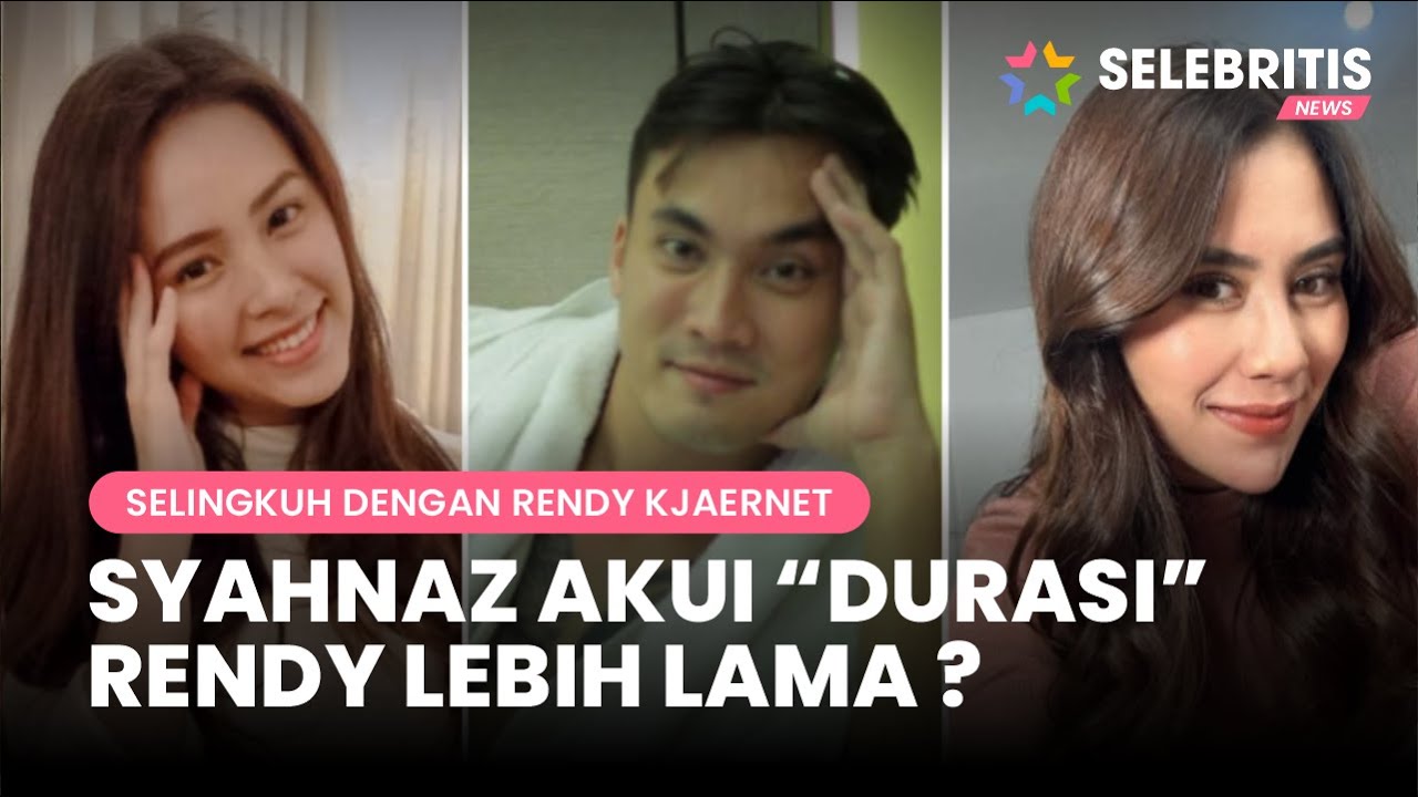 Selingkuh Dengan Pemain Rendy Kjaernet, SYAHNAZ AKUI "DURASI" RENDY ...