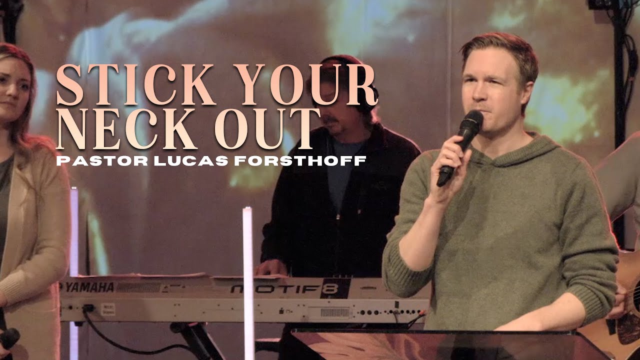 Stick Your Neck Out | Pastor Lucas Forsthoff - YouTube