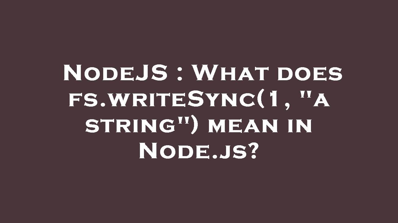 NodeJS What Does Fs writeSync 1 a String Mean In Node js YouTube NodeJS What Does Fs writeSync 1 a String Mean In Node js YouTube