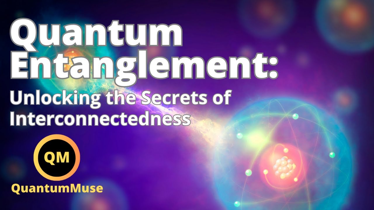 Quantum Entanglement: Unlocking the Secrets of Interconnectedness - YouTube