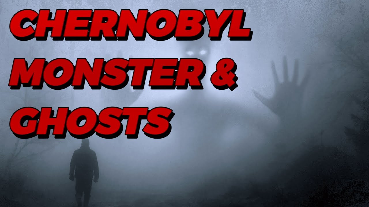 CHERNOBYL MONSTERS AND GHOSTS - YouTube