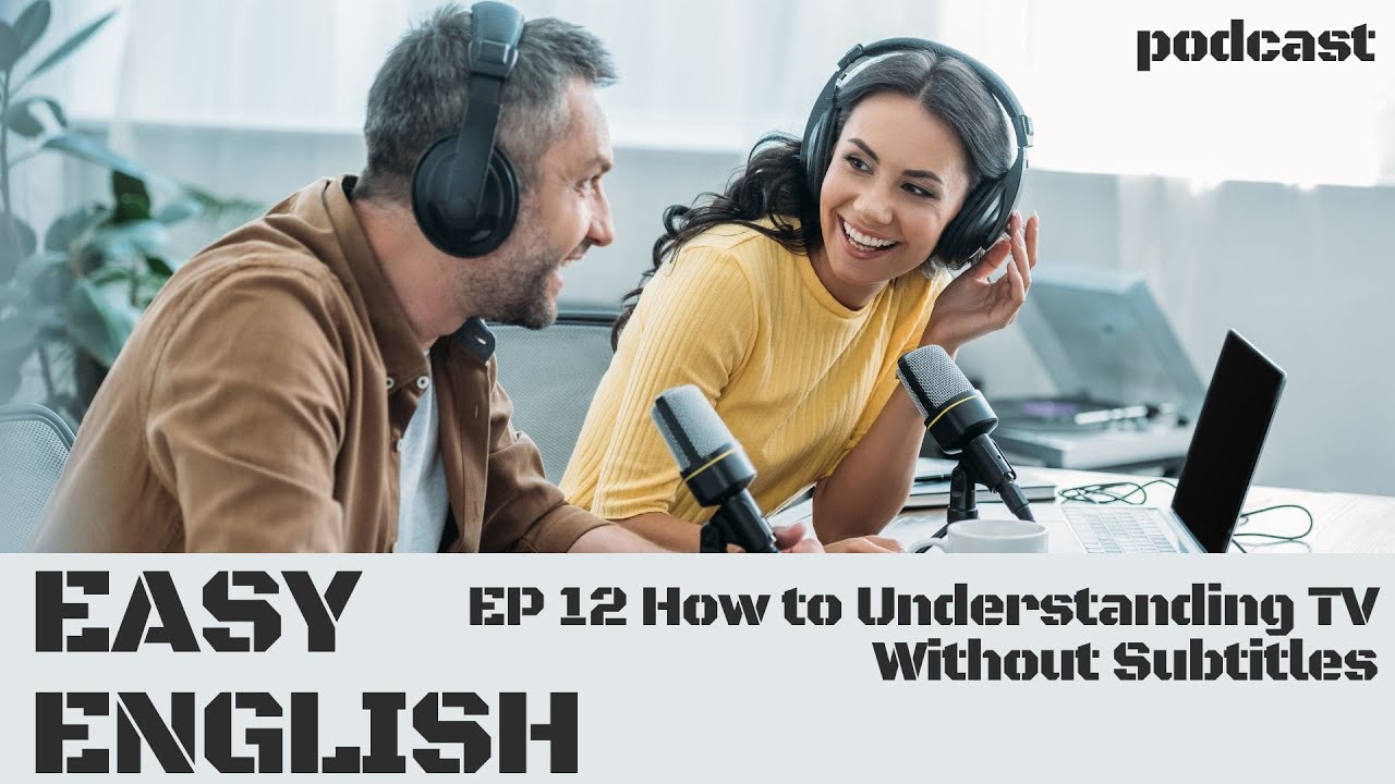 Easy English Podcast EP 12:How to Understanding TV Without Subtitles ...