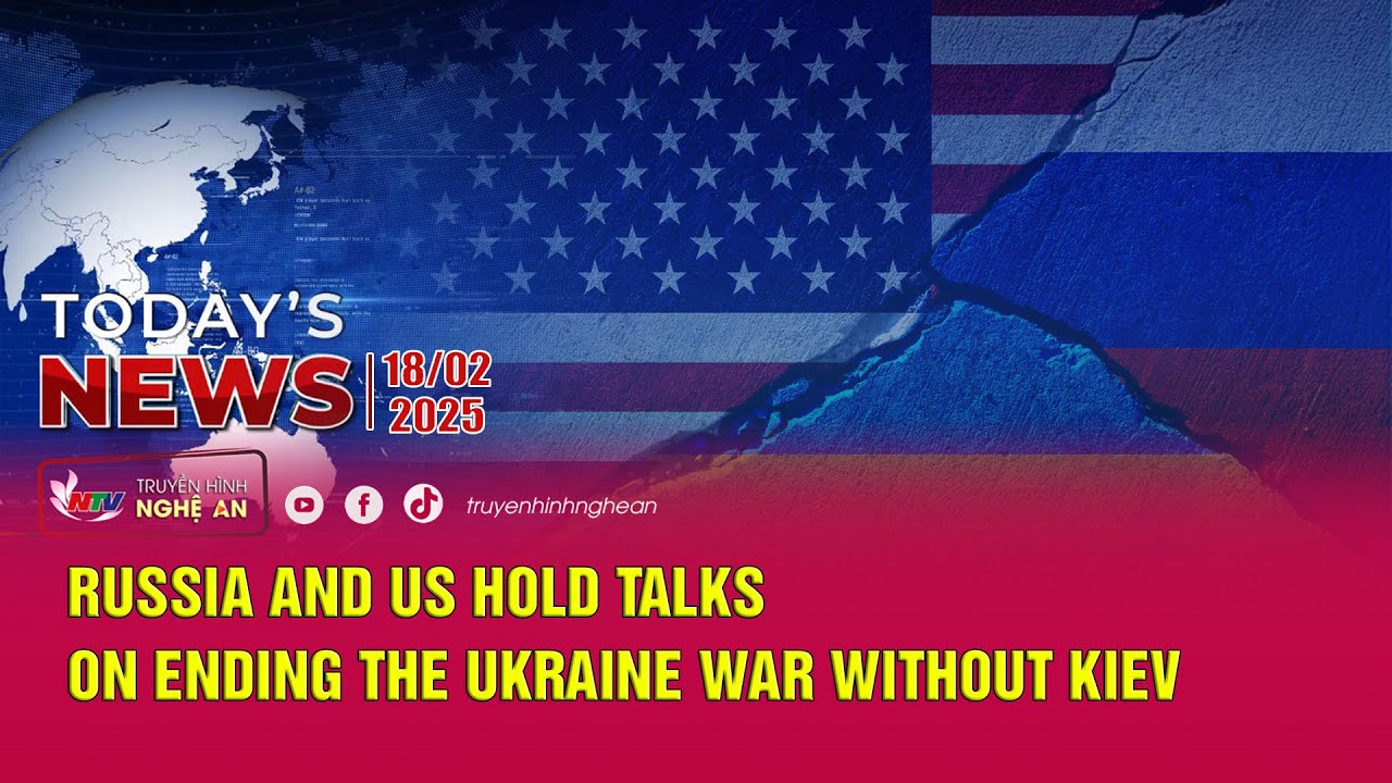 Today's News 18/02/2025: Russia and US hold talks on ending the Ukraine ...