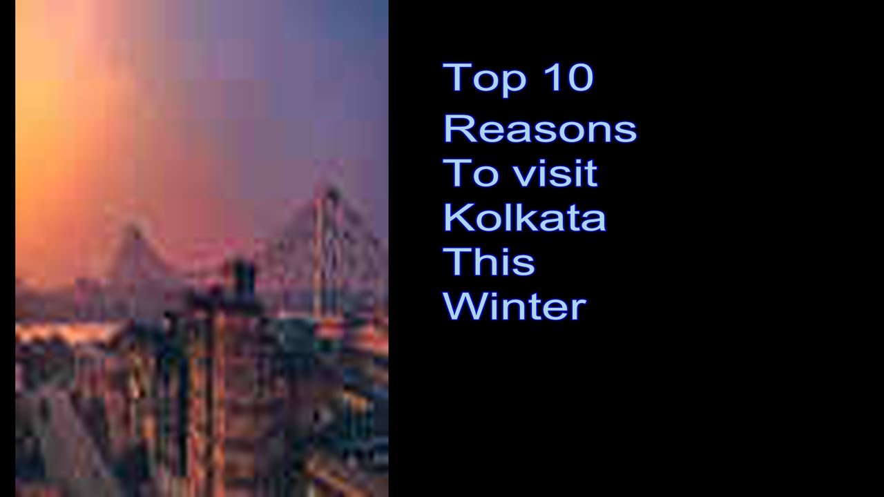 Top 10 reasons to visit Kolkata this winter - YouTube