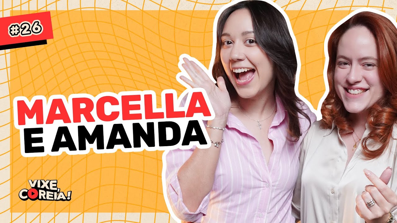 MARCELLA E AMANDA: OH, MY FRIEND! | VIXE, COREIA! #26 - YouTube