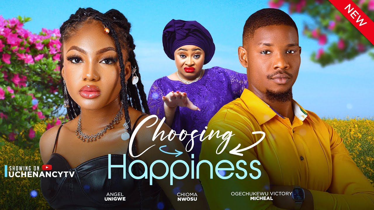 CHOOSING HAPPINESS (New Movie) Angel Unigwe, Chioma Nwosu, Victory ...