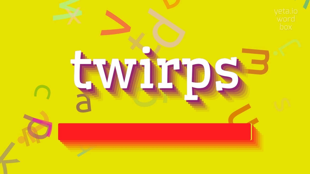 How To Say Twirps High Quality Voices Youtube