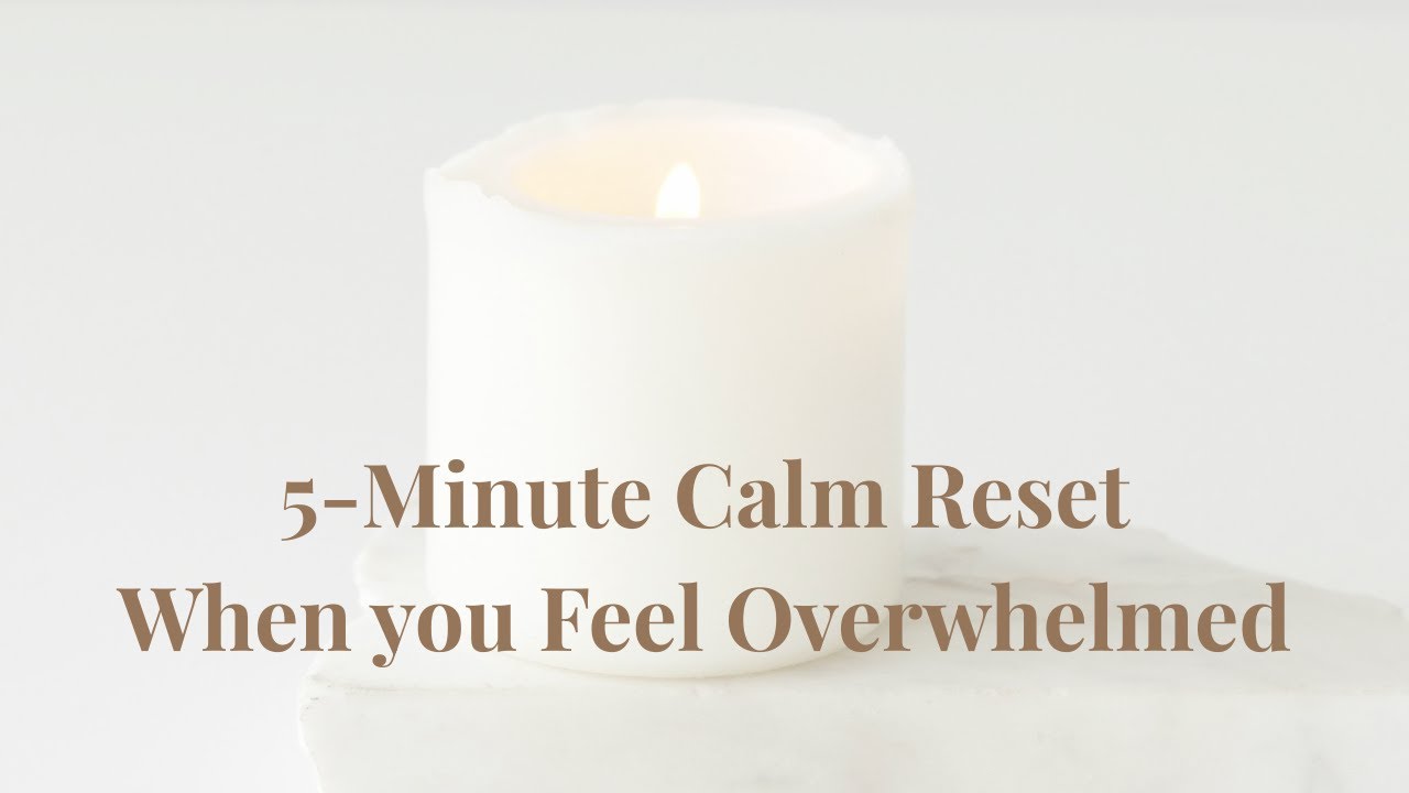 5 Minute Calm Reset - When You Feel Overwhelmed - YouTube