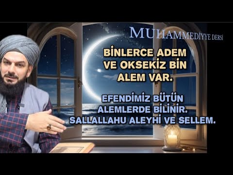 Muhammedyye: BİNLERCE ADEM ve ON SEKİZ BİN ALEM VAR