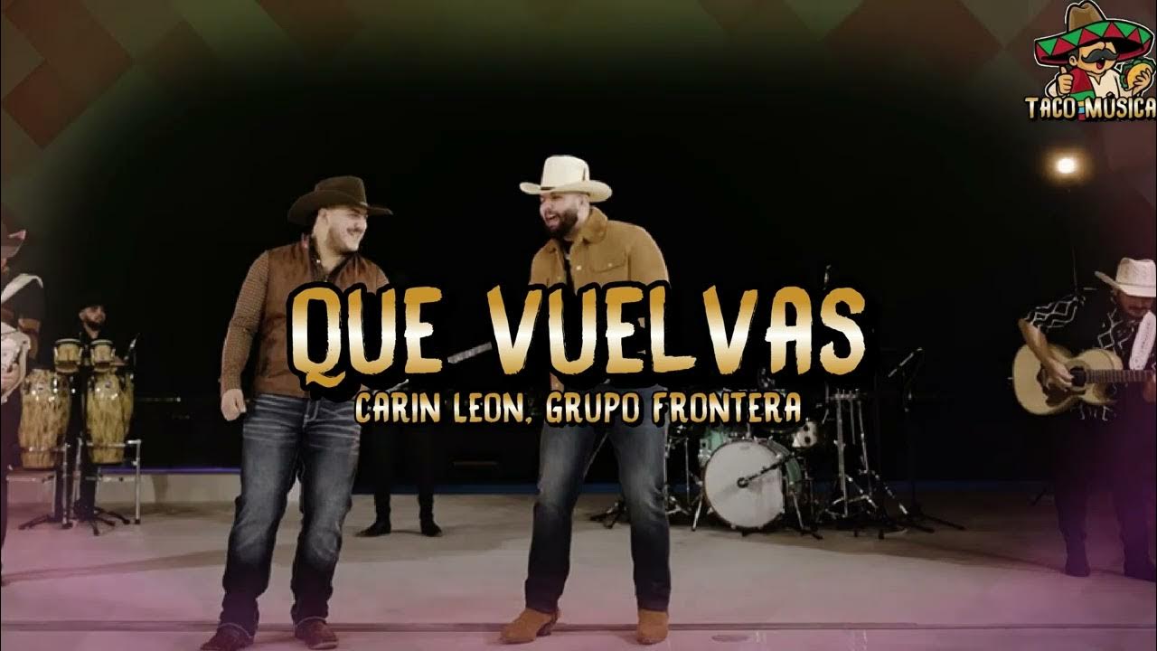Carin Leon x Grupo Frontera - QUE VUELVAS (2024) - YouTube
