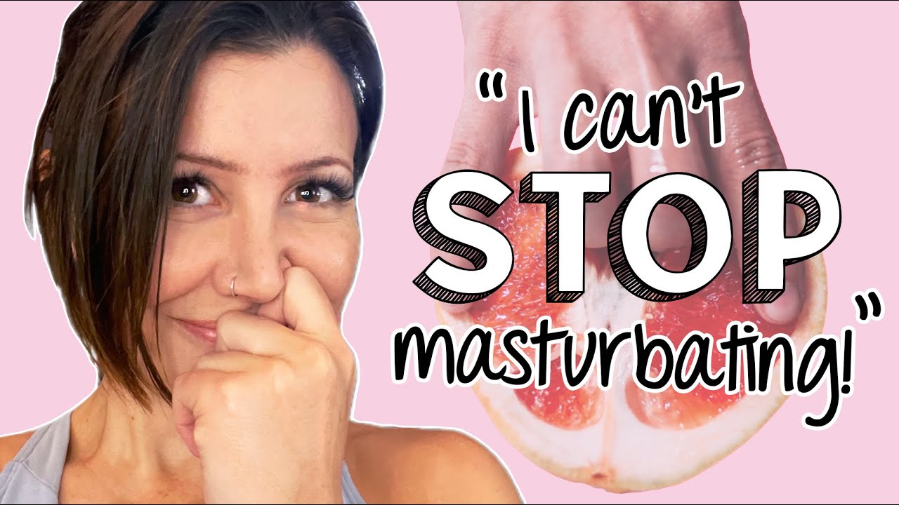 Help! I Can't Stop Masturbating! - YouTube