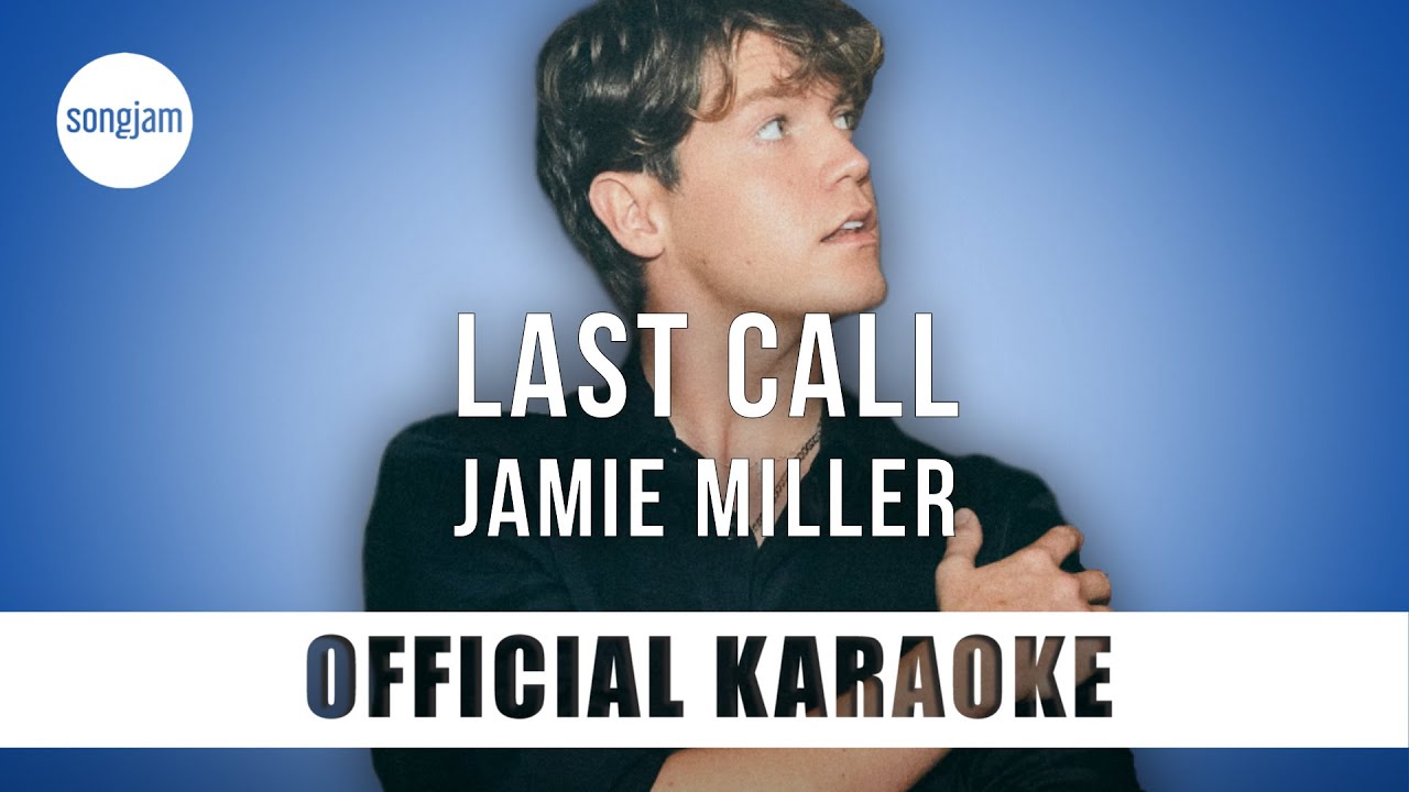 Jamie Miller - Last Call (Official Karaoke Instrumental) | SongJam ...