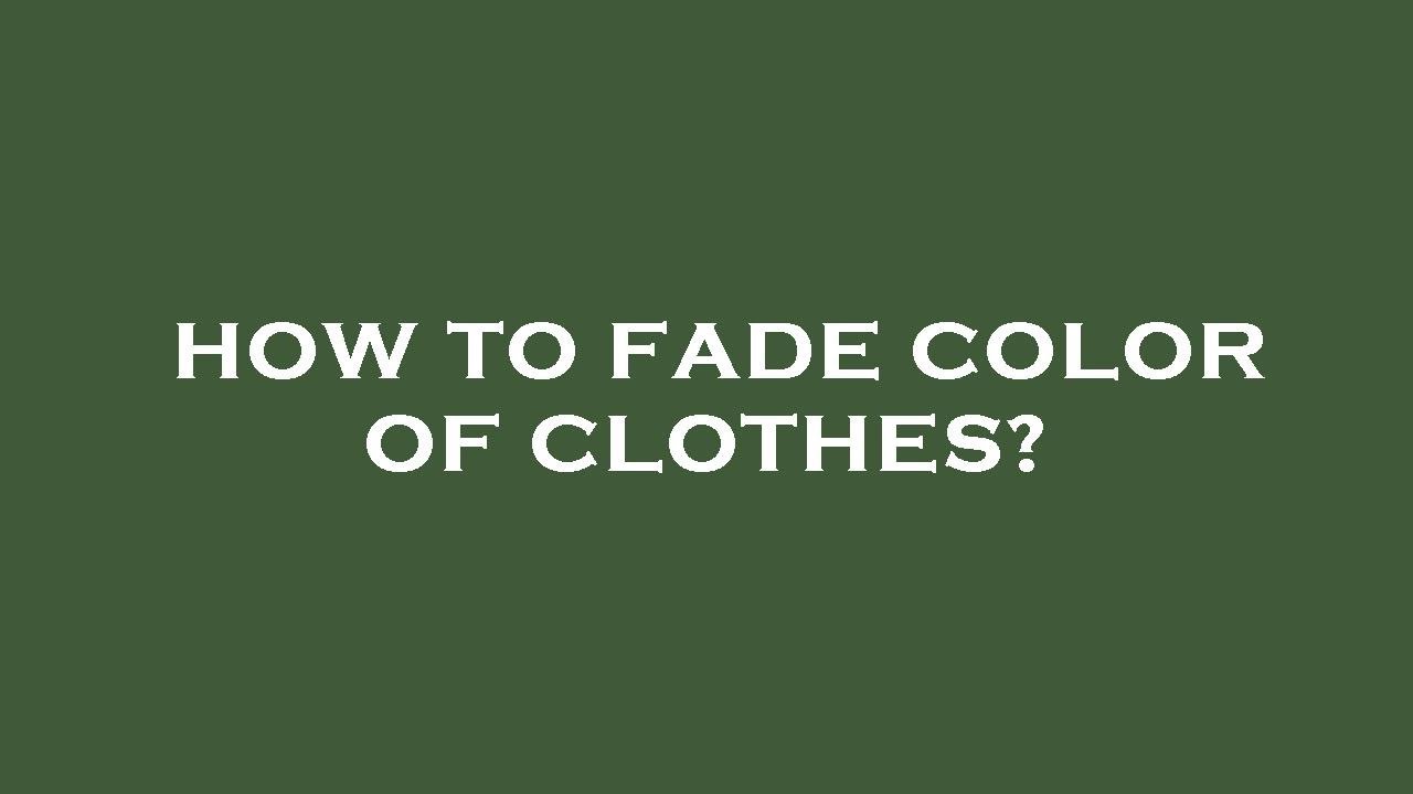 How To Fade Color Of Clothes YouTube How To Fade Color Of Clothes YouTube