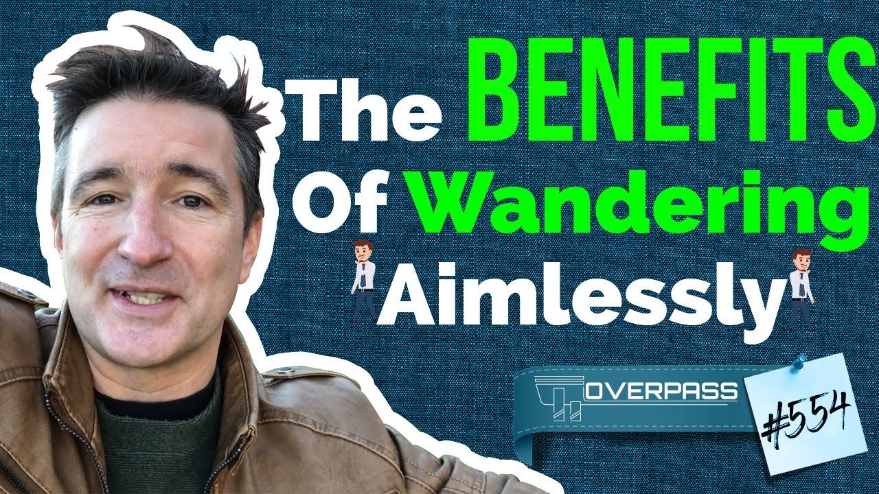 The Benefits Of Wandering Aimlessly YouTube the-benefits-of-wandering-aimlessly-youtube