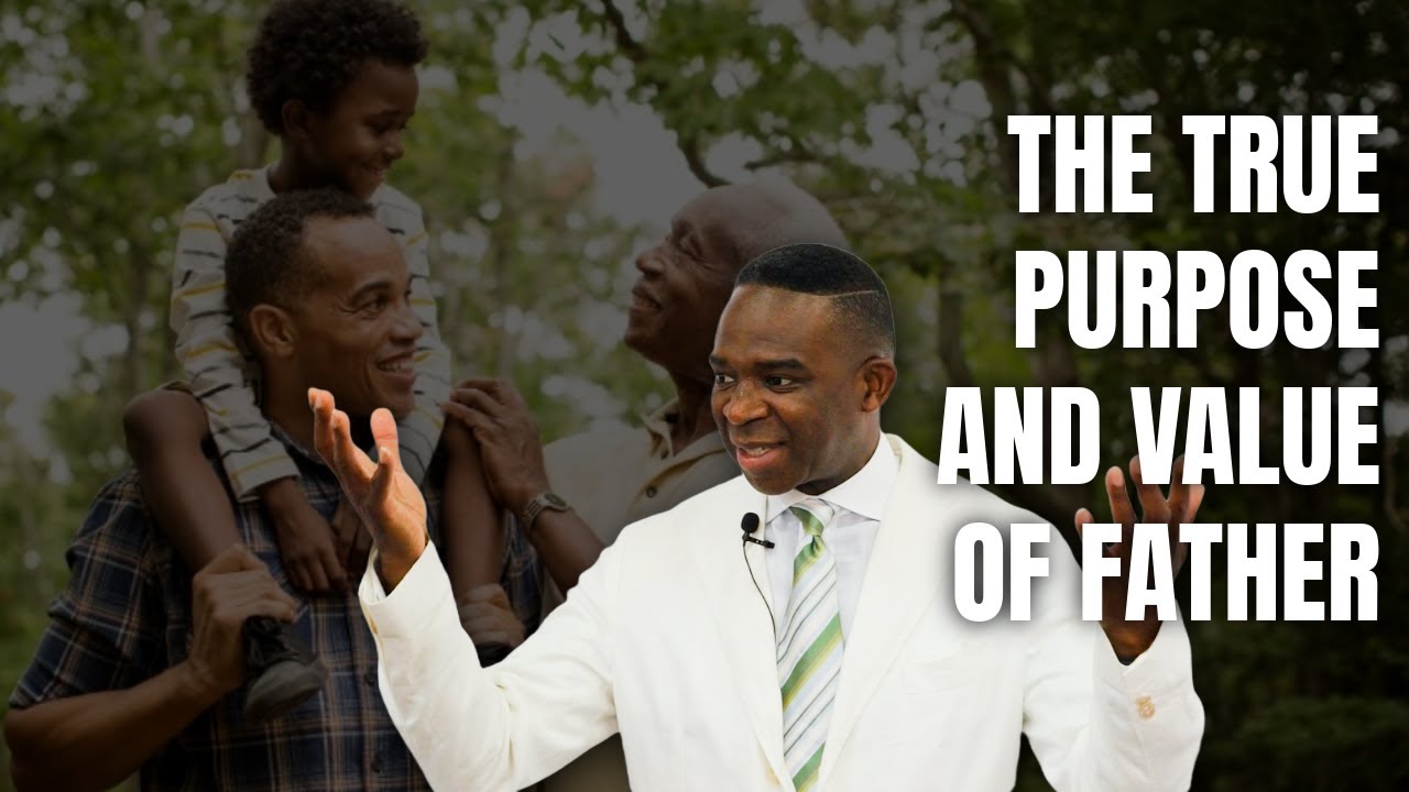 THE TRUE PURPOSE AND VALUE OF FATHER - YouTube