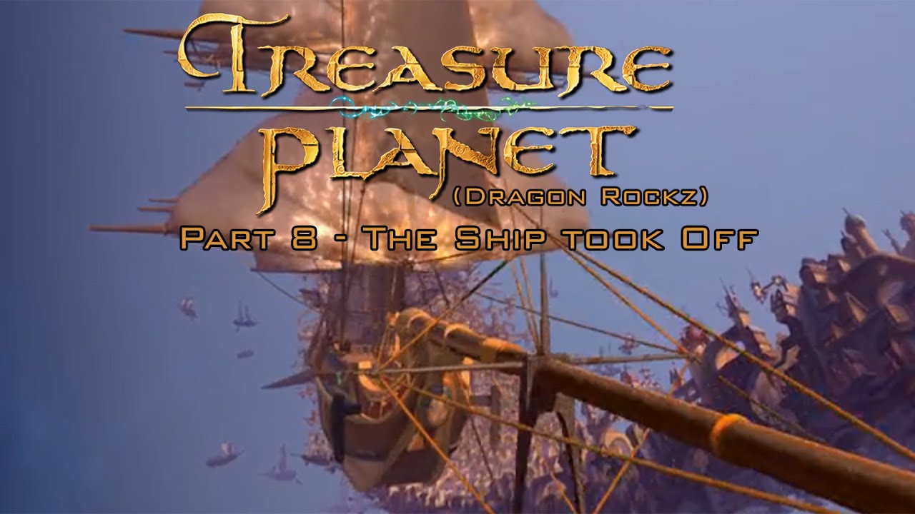 "Treasure Planet (Dragon Rockz)" Part 8 - The Ship Took Off - YouTube
