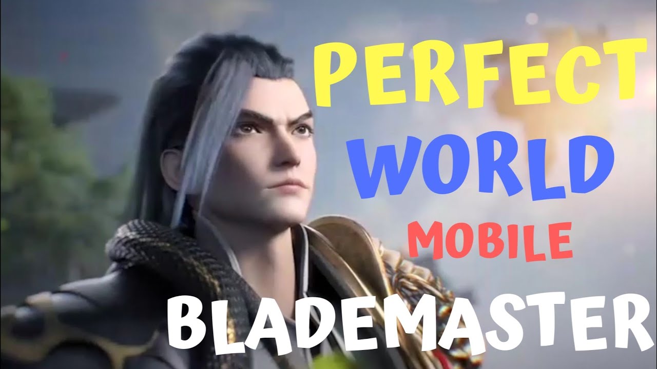 Perfect World Mobile - Human | Blademaster (ENGLISH) - YouTube
