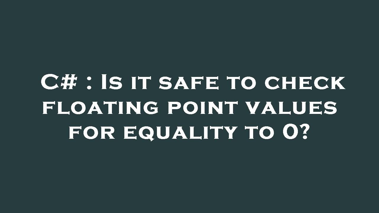 C Is It Safe To Check Floating Point Values For Equality To 0 YouTube c-is-it-safe-to-check-floating-point-values-for-equality-to-0-youtube