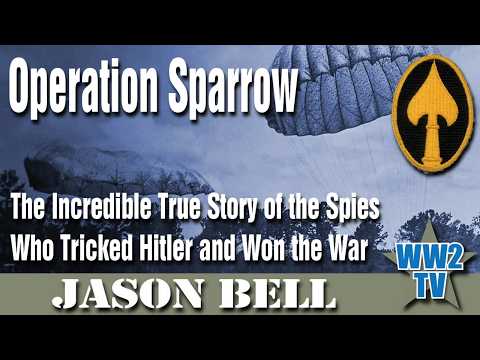 Operation Sparrow: The Incredible True Story of the Spies Who Tricked Hitler and Won the War