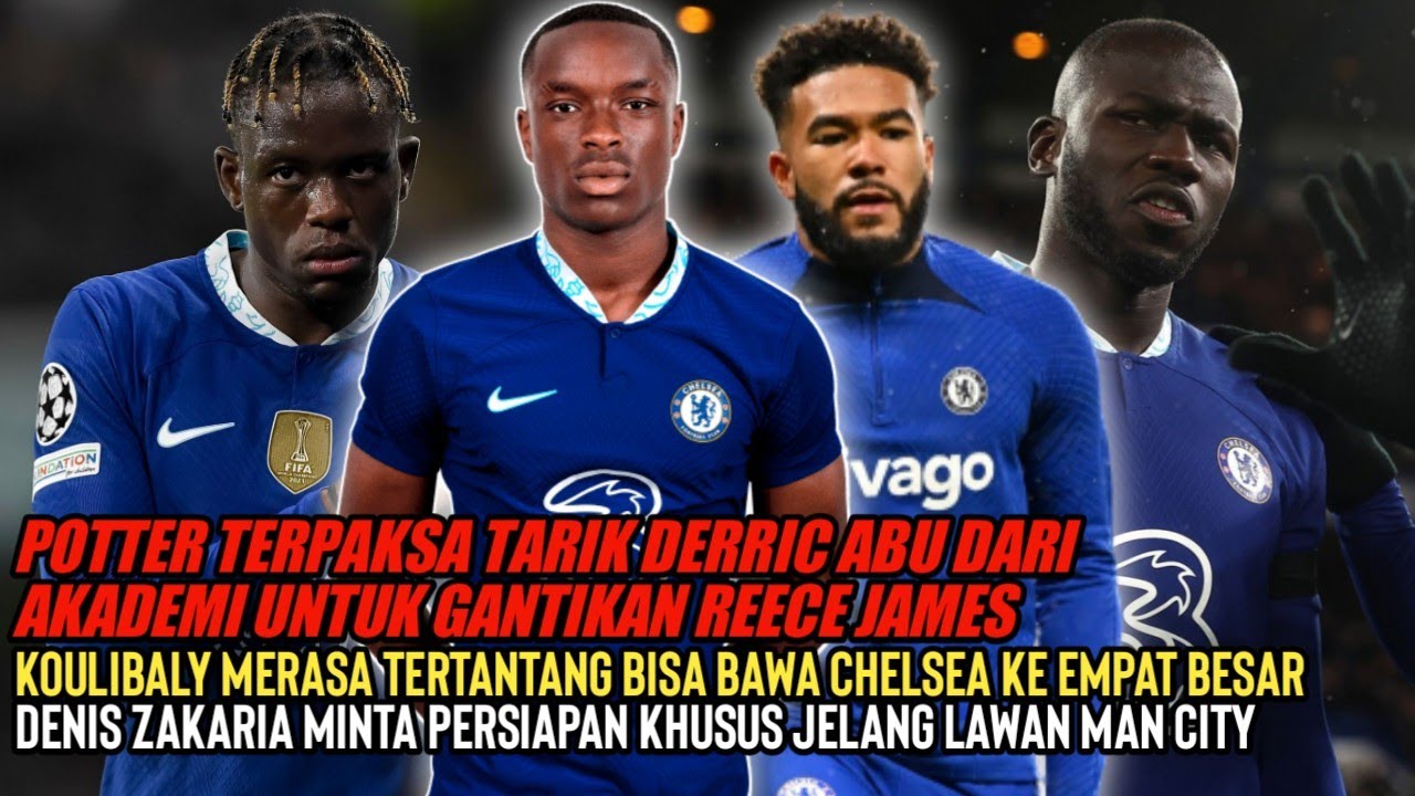 Berita Chelsea🔵Derrick Abu Terpaksa Gantikan James💥Koulibaly Tertantang ...