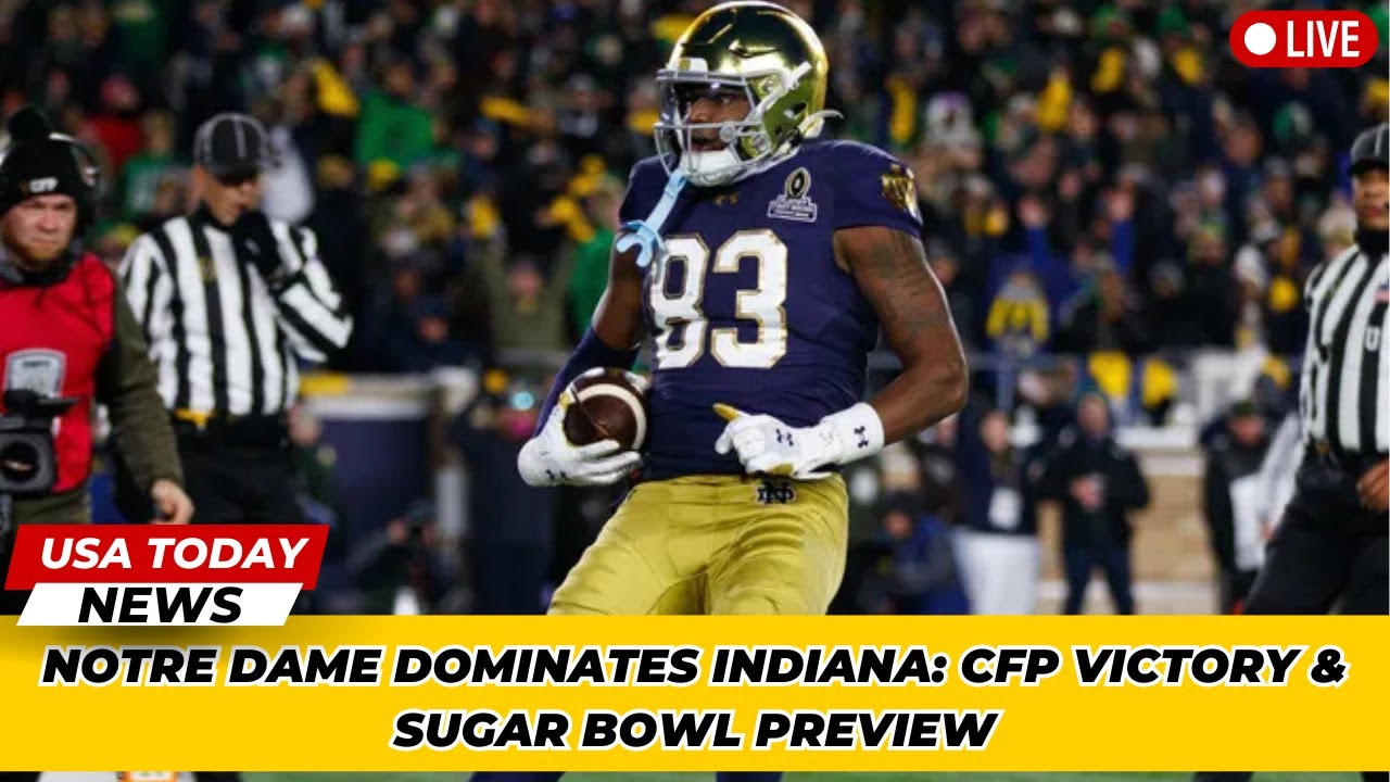 Notre Dame Dominates Indiana: CFP Victory & Sugar Bowl Preview । USA ...