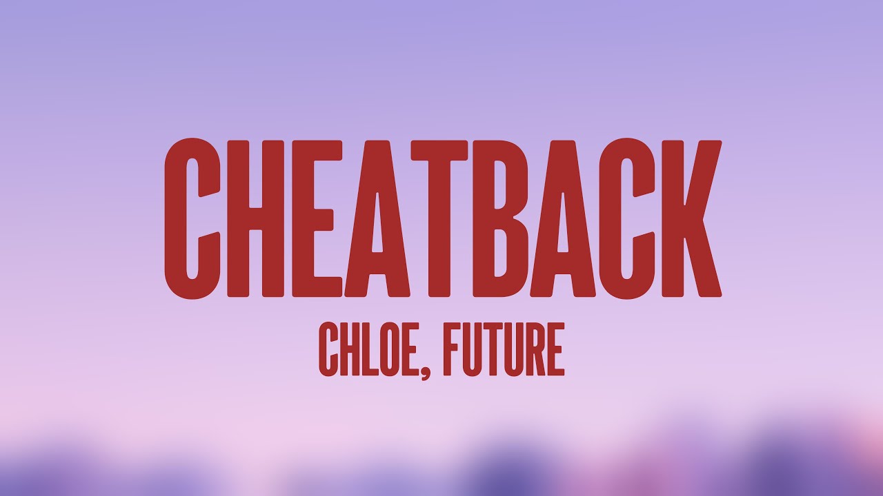 Cheatback - Chloe, Future {Lyrics Video} 💢 - YouTube