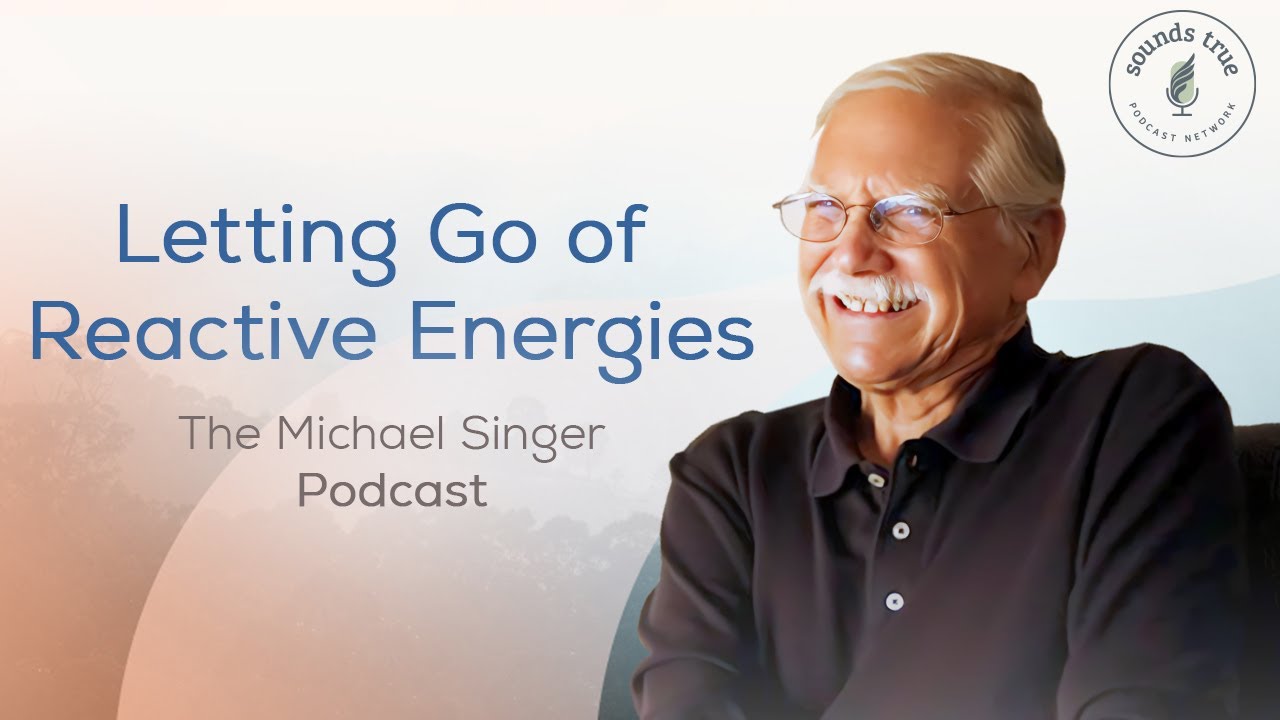 Letting Go of Reactive Energies | The Michael Singer Podcast - YouTube