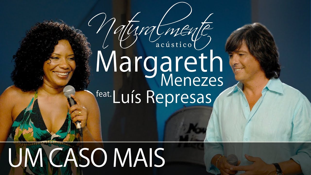 Margareth Menezes feat. Luís Represas - Um Caso Mais (Naturalmente ...