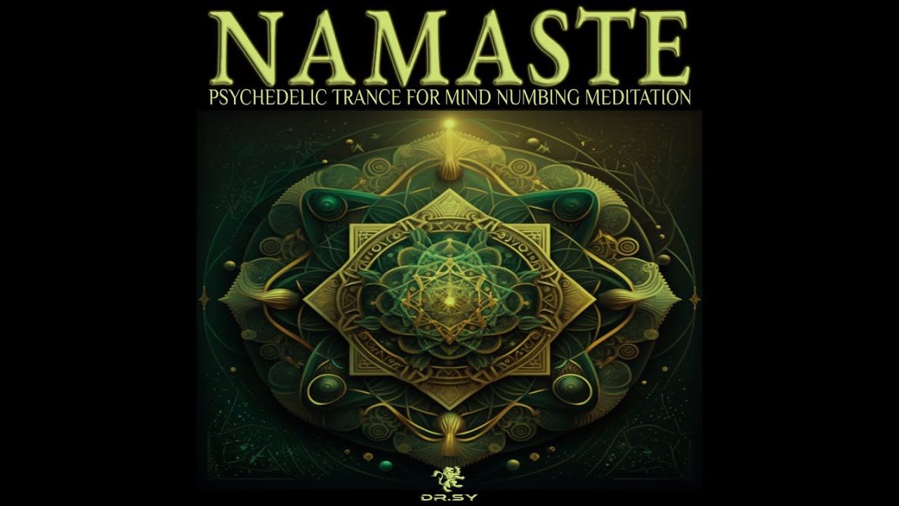 NAMASTE Psychedelic Trance for Mind Numbing Meditation - YouTube