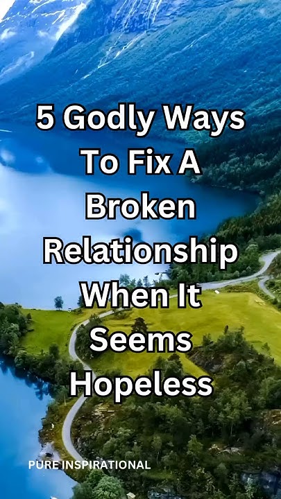 5 Godly Ways To Fix A Broken Relationship When It Seems Hopeless