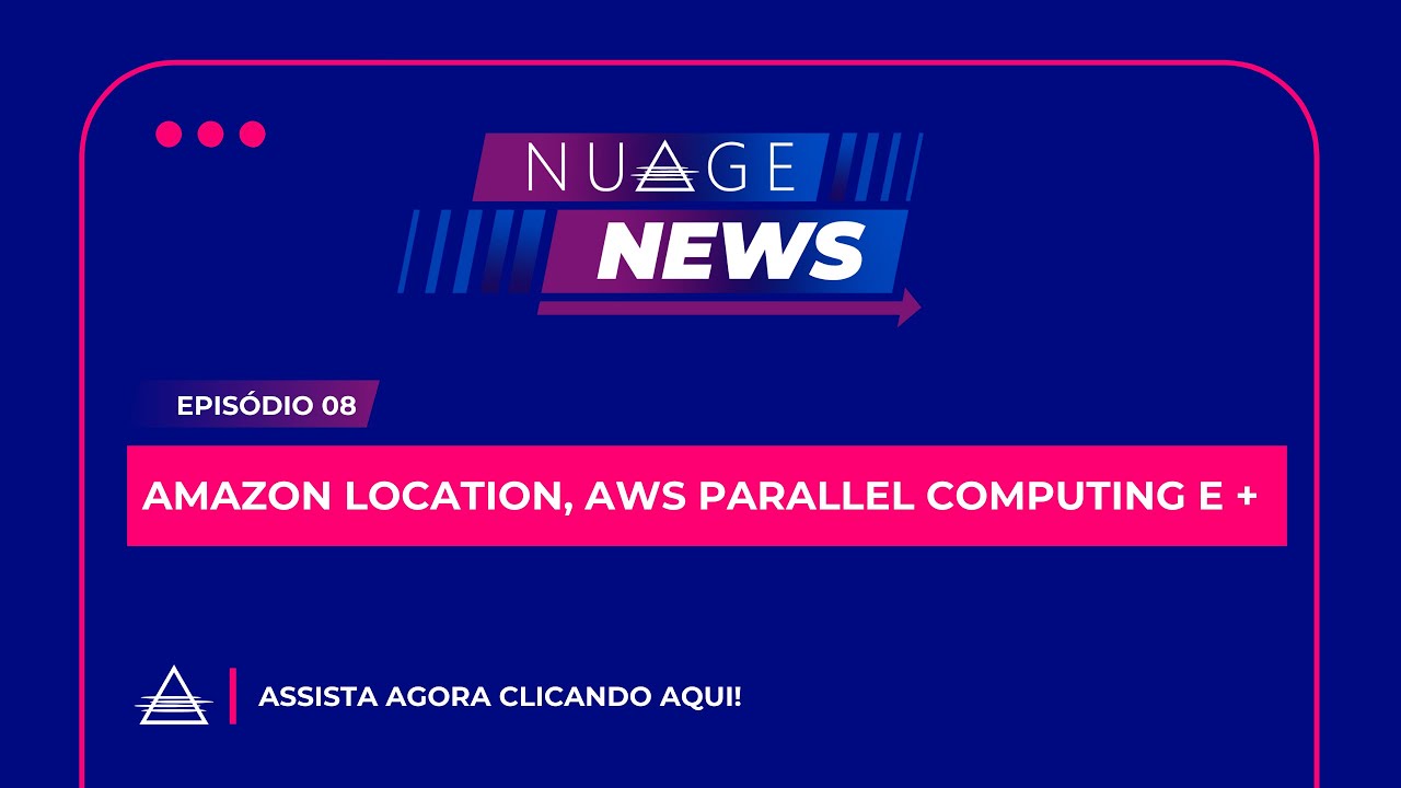 Nuage News #08 | Amazon Location, AWS Parallel Computing Service ...
