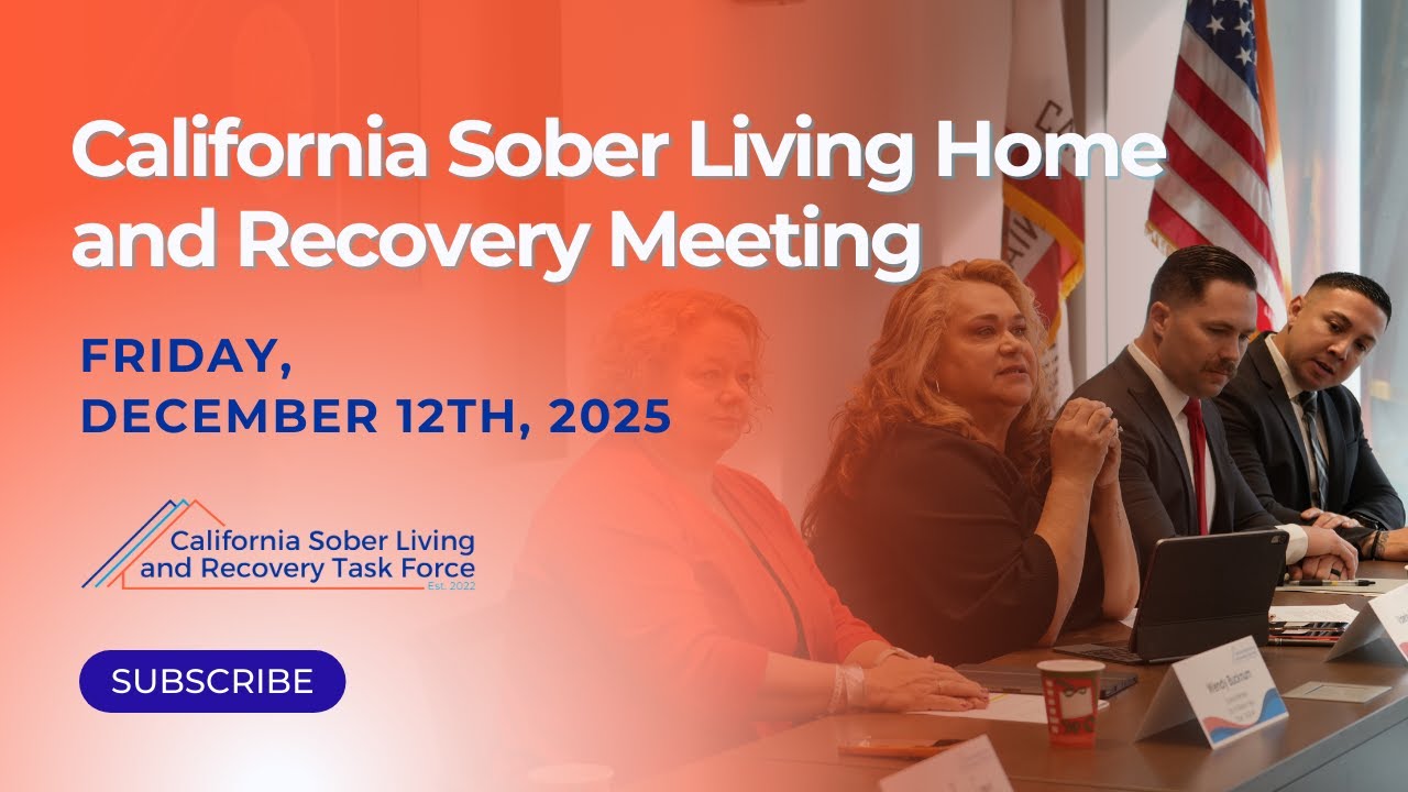 California Sober Living and Recovery Task Force Meeting - December 2025 ...
