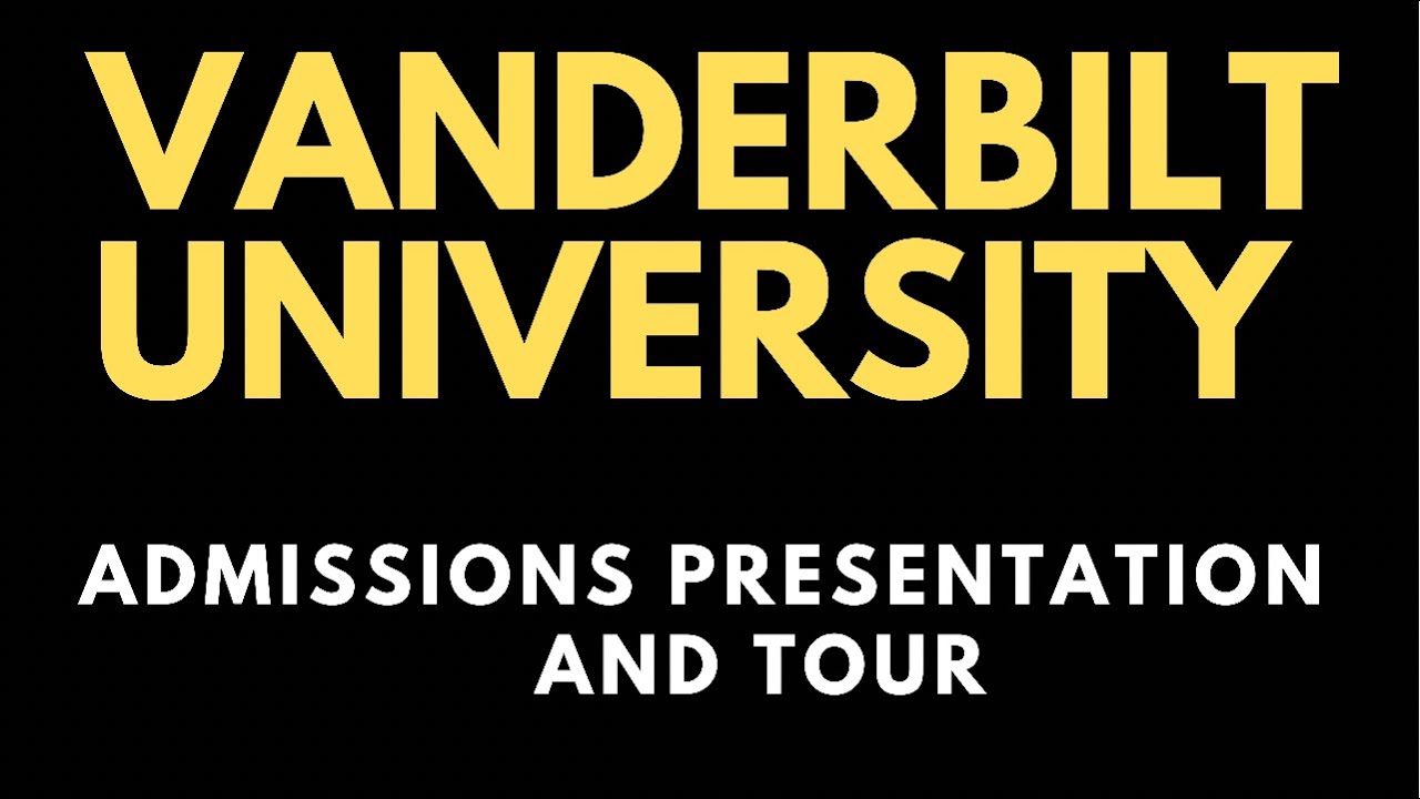 Vanderbilt University Admissions Presentation and Campus Tour ...