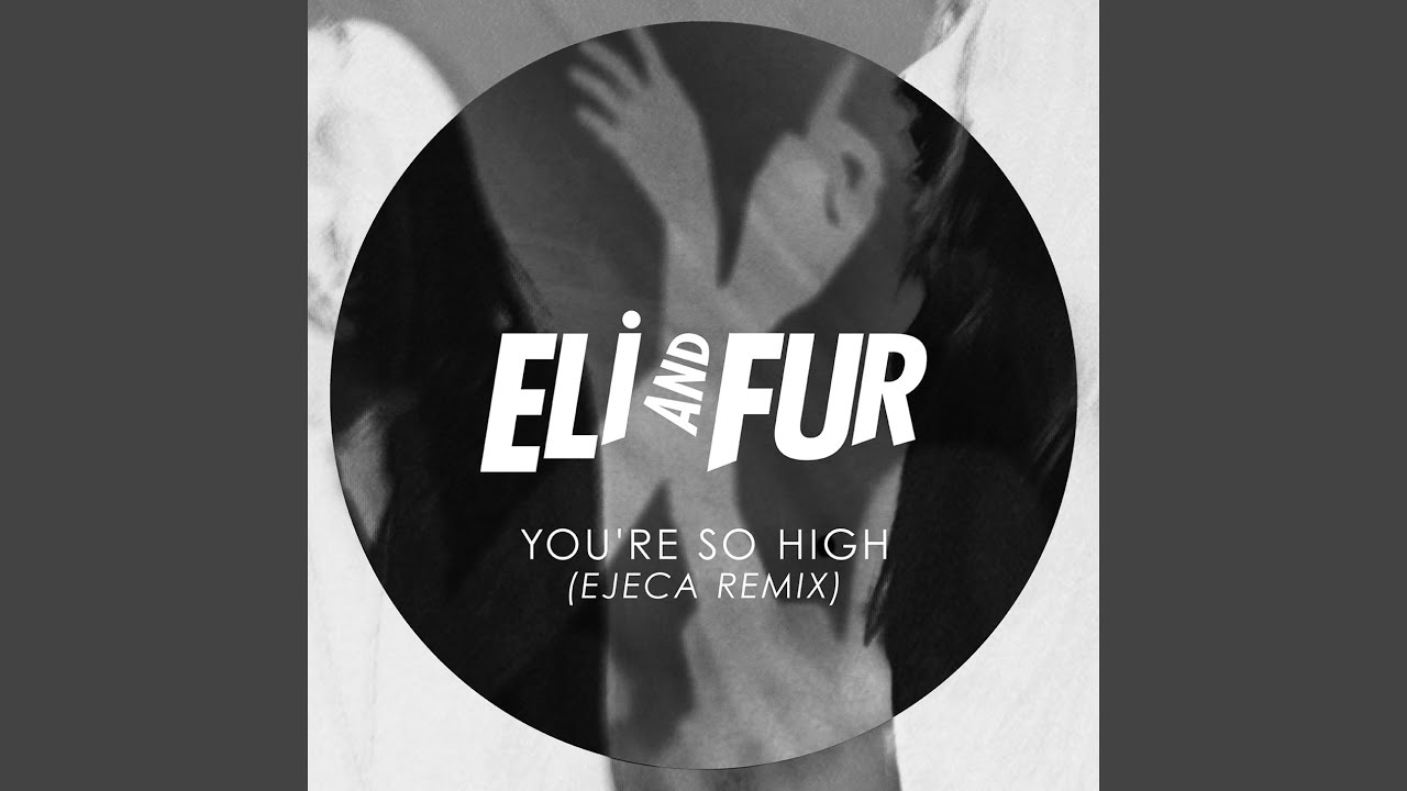 You're so High (Ejeca Remix) - YouTube