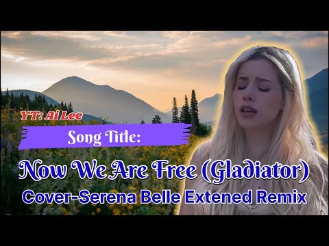 Now we are free (gladiator) cover Serena Belle Extened Remix