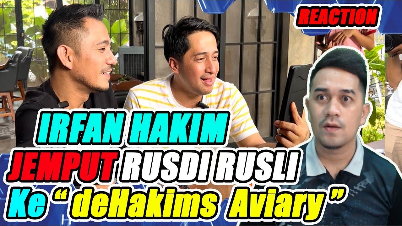 Irfan Hakim Jemput Rusdi Rusli Ke " deHakims Aviary " : REACTION🇲🇾 ...