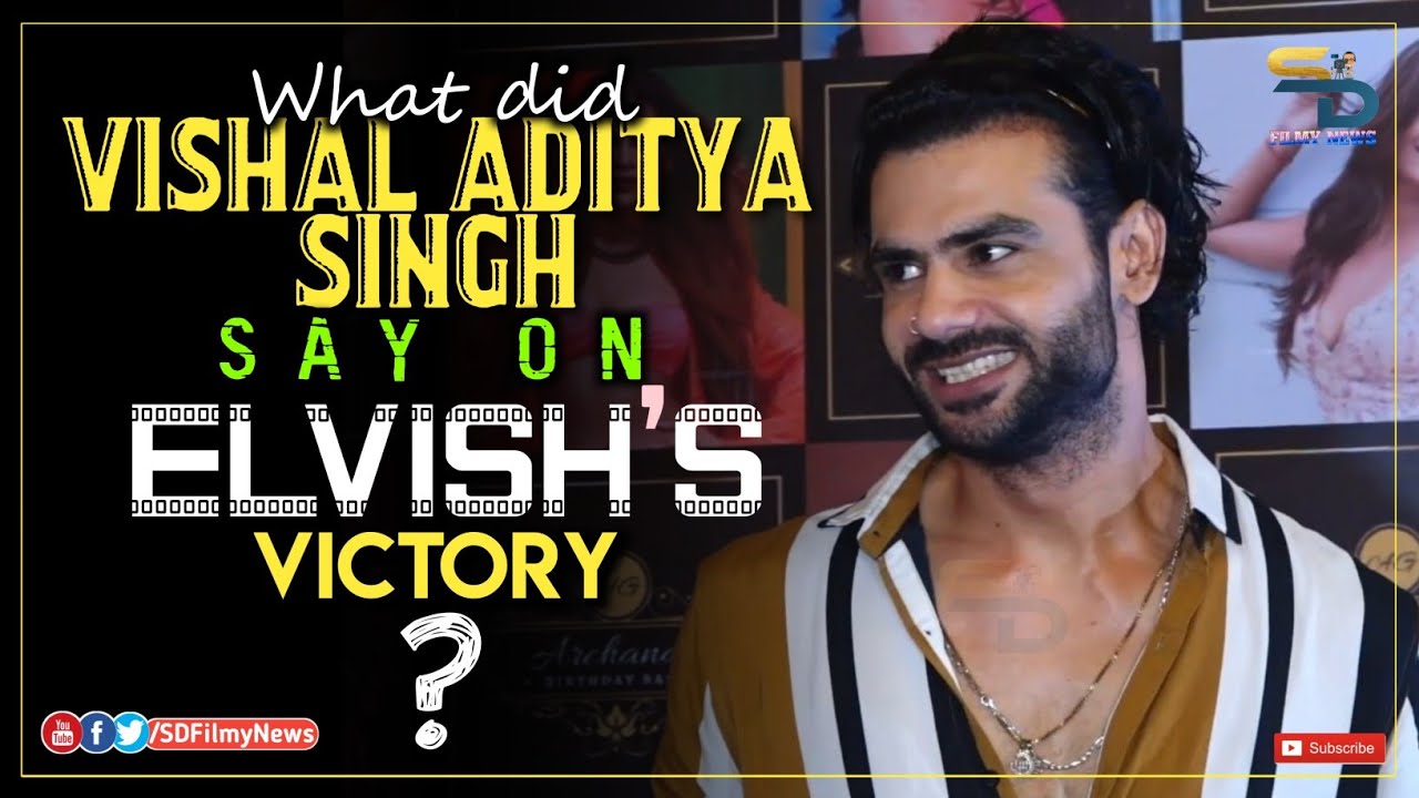 What did Vishal Aditya Singh say on Elvish's victory? Was supporting ...