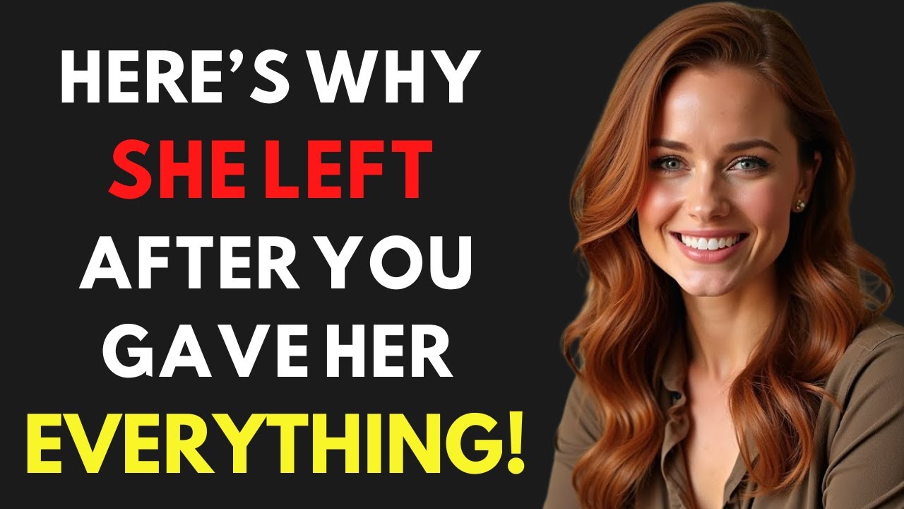MUST WATCH - Here's Why She LEFT You After You Gave Her Everything ...