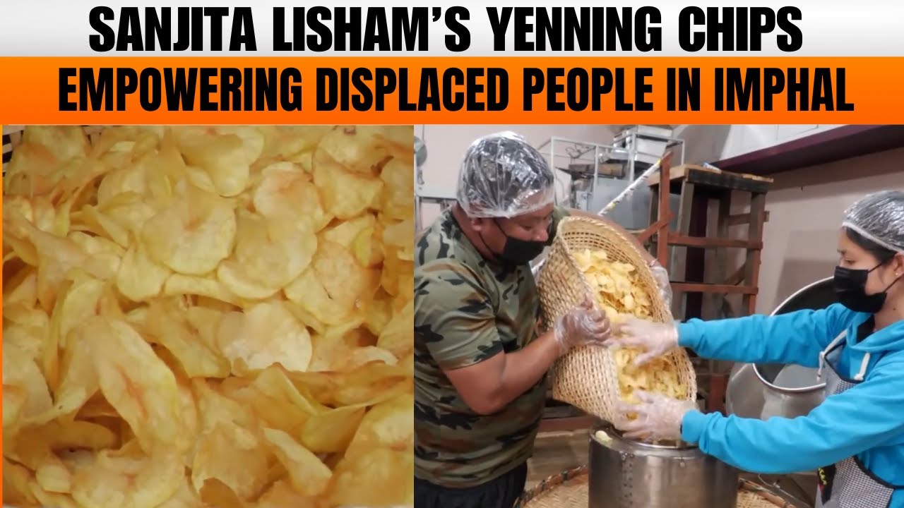 LIVE :Manipur Woman Sanjita Lisham's Potato Chips Idea Empowers ...