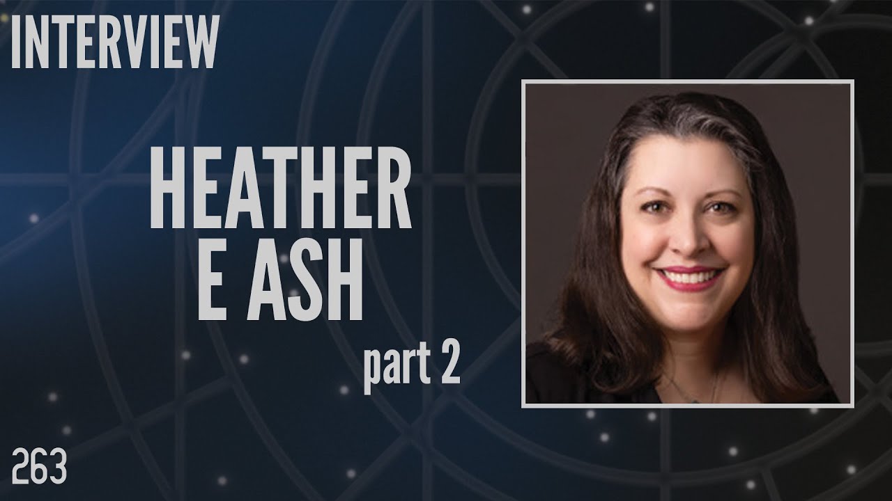 263: Heather E. Ash Part 2, Writer and Story Editor, Stargate SG-1 ...