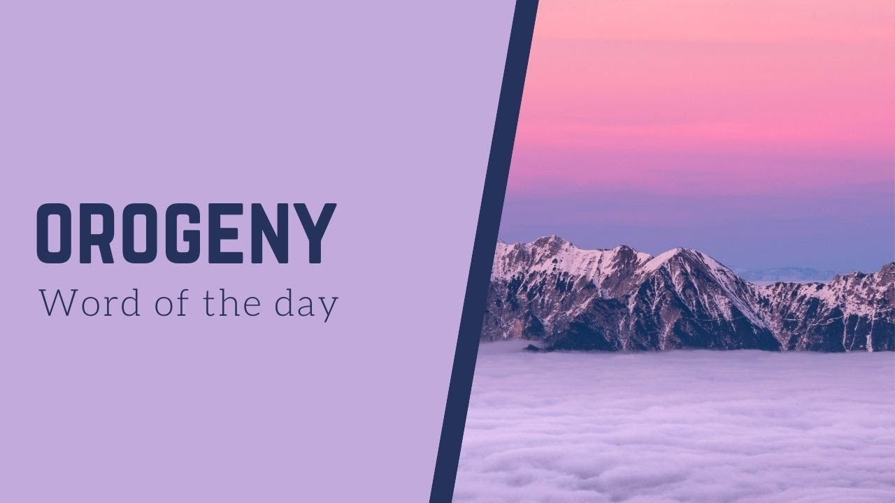 Word of the day: Orogeny | How are mountains formed? - YouTube