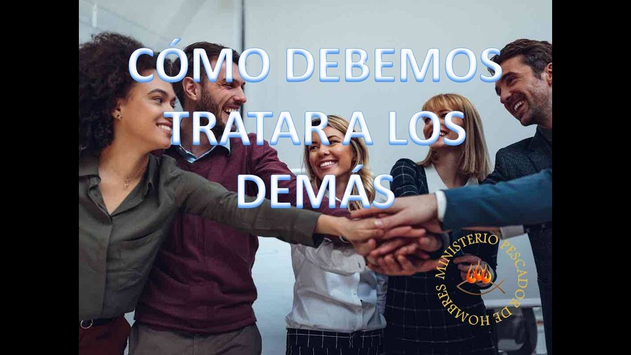 CÓMO DEBEMOS TRATAR A LOS DEMÁS - YouTube