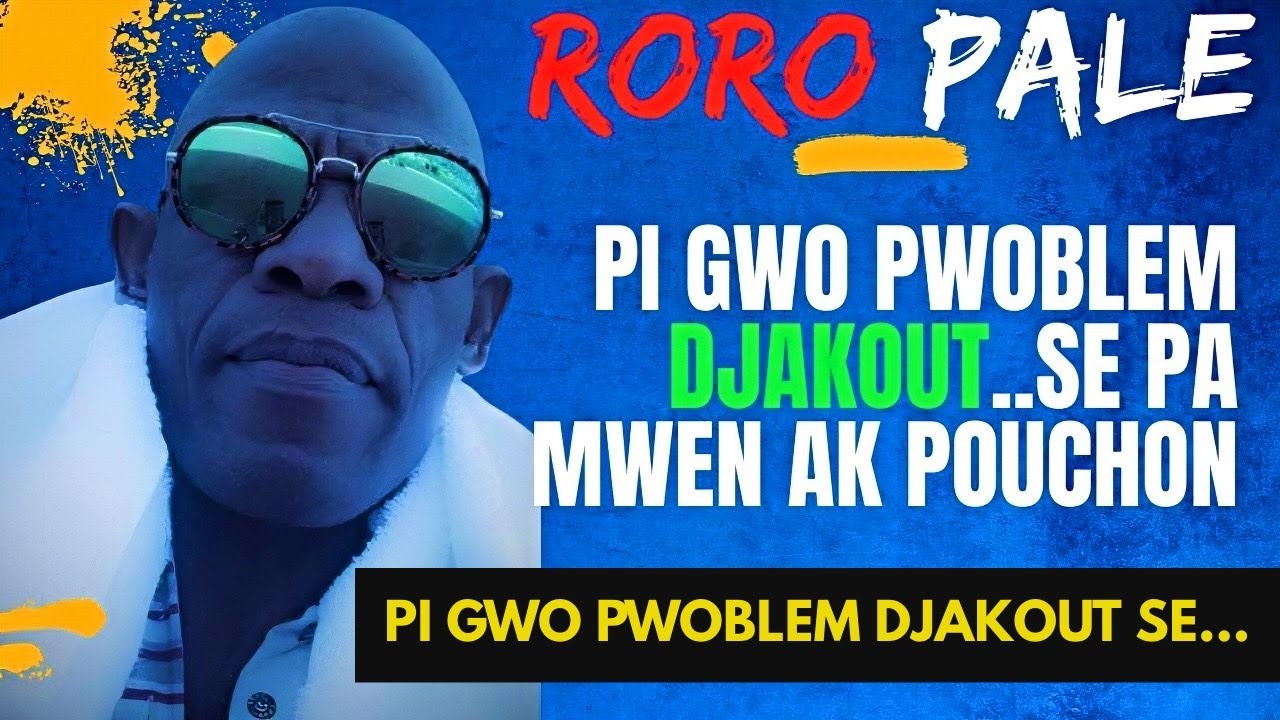 RORO PALE: PI GWO PROBLEM DJAKOUT..SE PA MWEN AK POUCHON..PI GWO ...