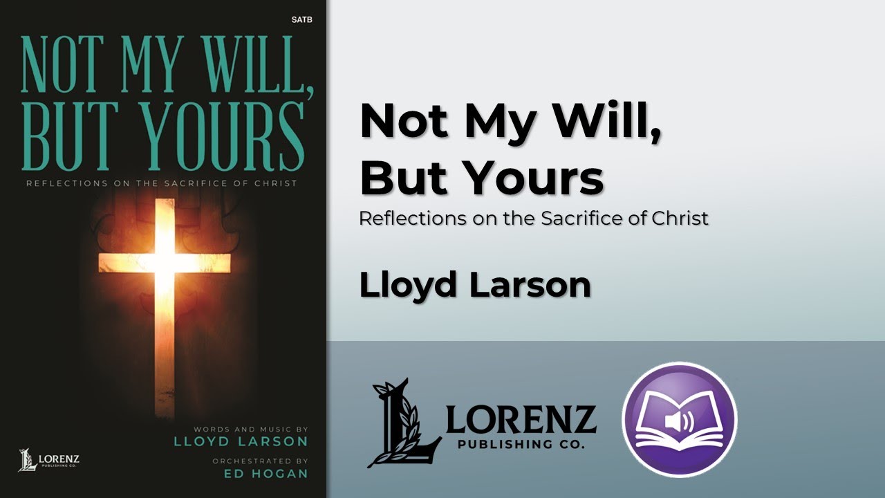 Not My Will, But Yours | Lloyd Larson - YouTube