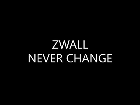 ZWALL - NEVER CHANGE (Lyrics) - YouTube