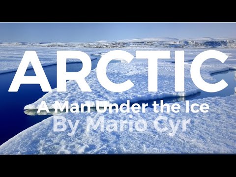 Arctic: A Man Under the Ice by Photographer & Explorer Mario Cyr / Saskatoon Exhibit