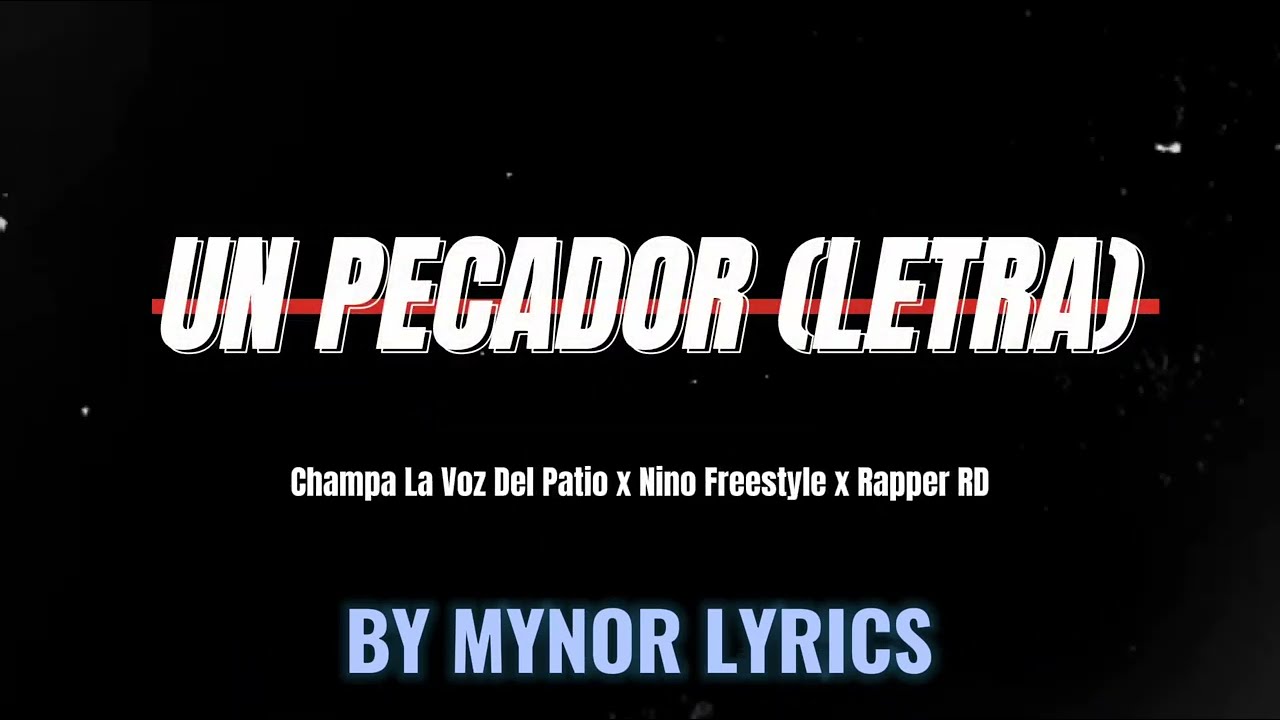 UN PECADOR (LETRA) Champa La Voz Del Patio x Nino Freestyle x Rapper RD ...