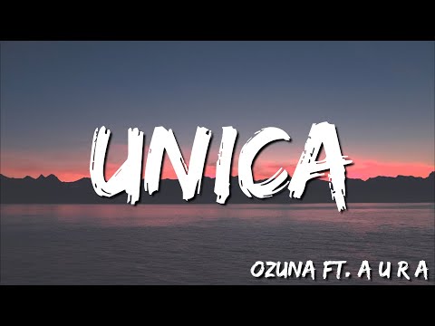 Unica - Ozuna FT. A U R A  ( Letra/Lyrics )